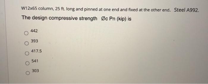 Solved W12x65 column, 25 ft. long and pinned at one end and | Chegg.com