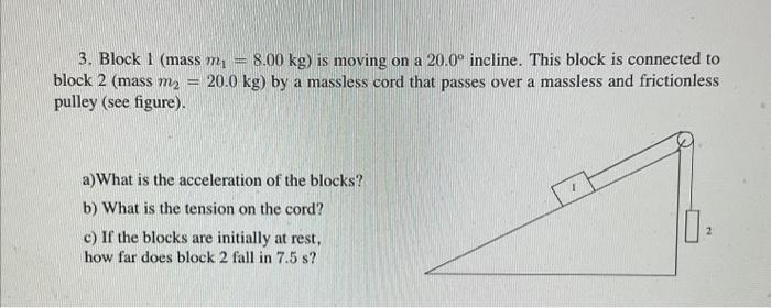 Solved 3. Block 1 (mass m1=8.00 kg ) is moving on a 20.0∘ | Chegg.com