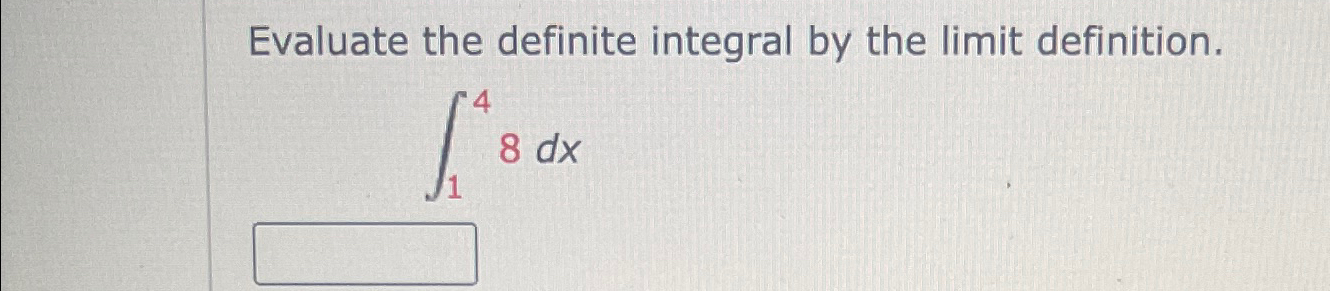 Solved Evaluate the definite integral by the limit | Chegg.com