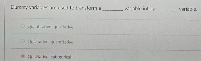 Solved Dummy variables are used to transform a variable into | Chegg.com