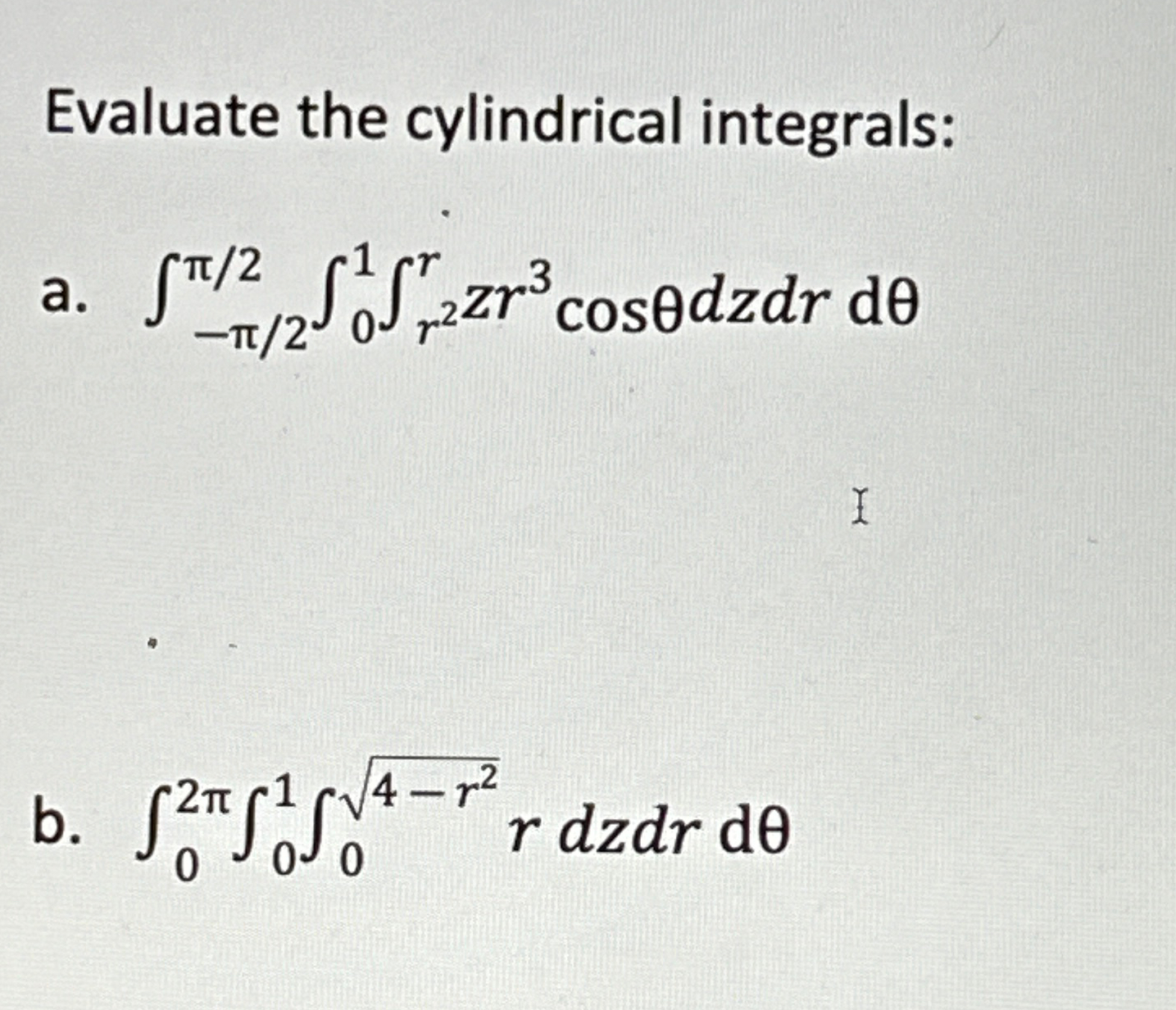 Solved Evaluate the cylindrical | Chegg.com