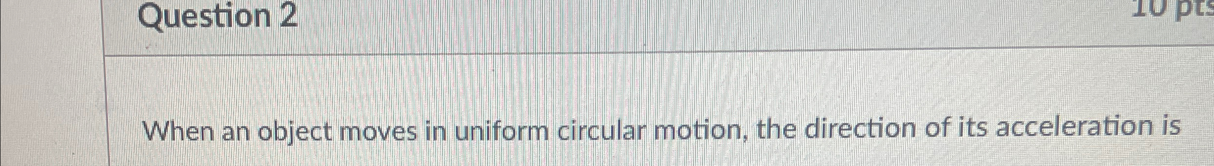 Solved Question 2When an object moves in uniform circular | Chegg.com