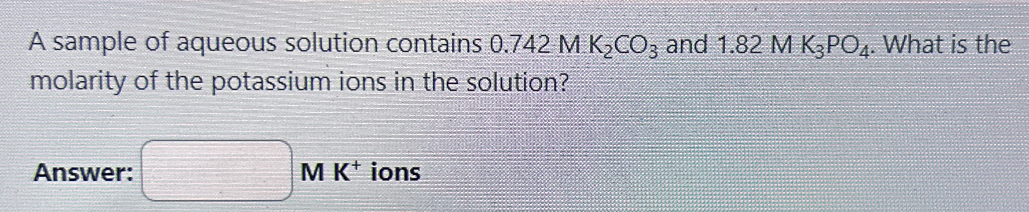 Solved A sample of aqueous solution contains 0.742MK2CO3 | Chegg.com
