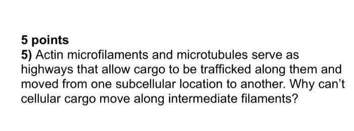 Solved 5 points 5) Actin microfilaments and microtubules | Chegg.com