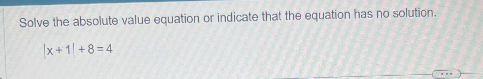 Solved Solve the absolute value equation or indicate that | Chegg.com