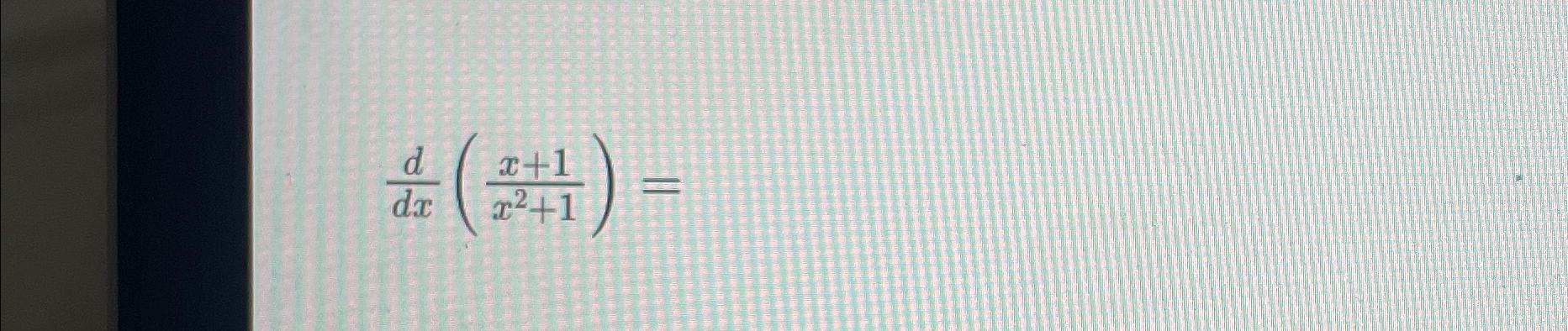 Solved ddx(x+1x2+1)= | Chegg.com