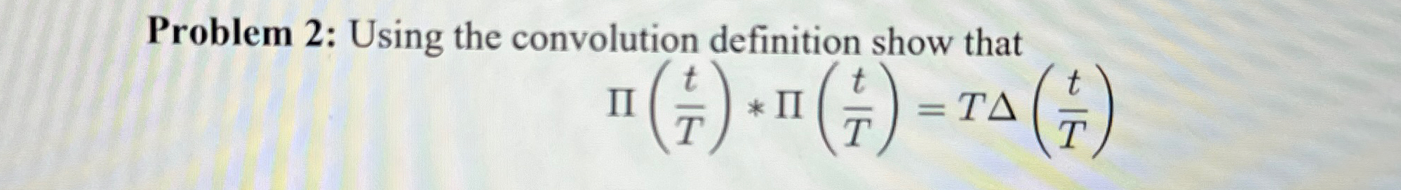 Solved Problem 2: Using the convolution definition show | Chegg.com