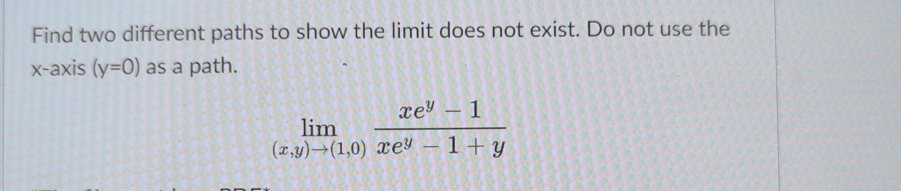 Solved Find two different paths to show the limit does not | Chegg.com