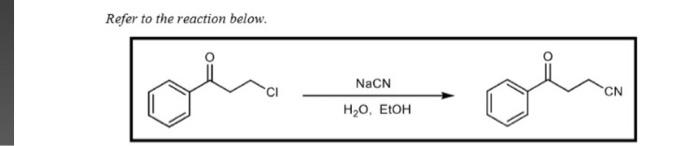 Solved Refer to the reaction below. NaCN H20. EtOH CN | Chegg.com