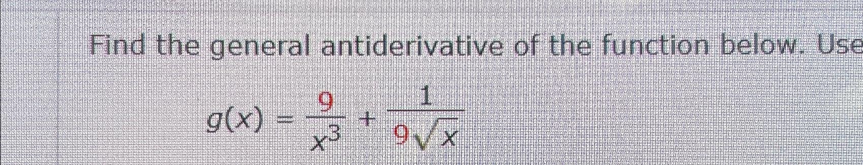 Solved Find the general antiderivative of the function | Chegg.com