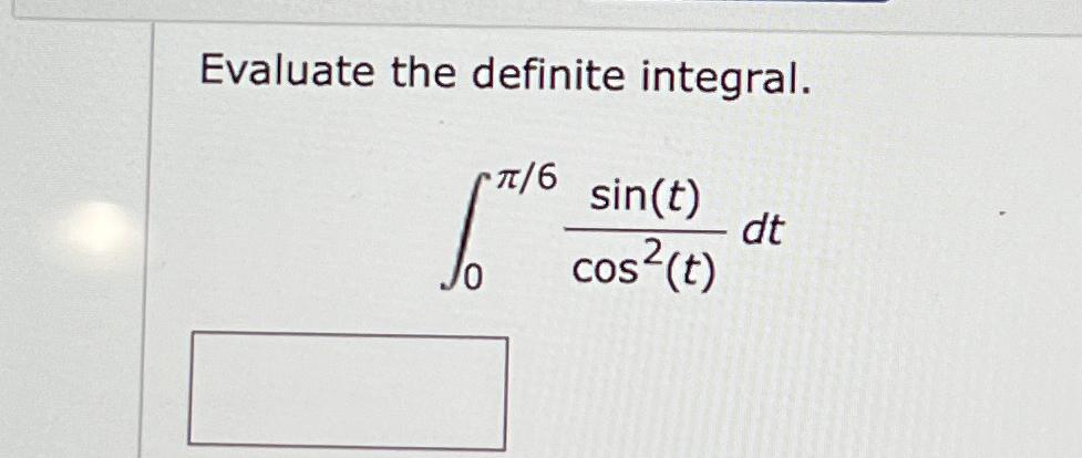 Solved Evaluate the definite integral.∫0π6sin(t)cos2(t)dt | Chegg.com