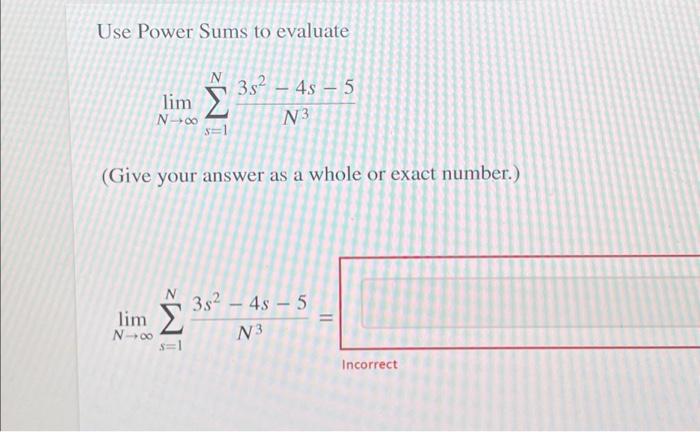 Solved Use Power Sums to evaluate lim N→∞ N 3s² - 4s - 5 N3 | Chegg.com