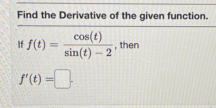 Solved Find the Derivative of the given function. cos(t) | Chegg.com