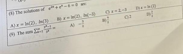 Solved (8) The solutions of e2x+ex−6=0 sre: B) x=ln(2),k(−3) | Chegg.com