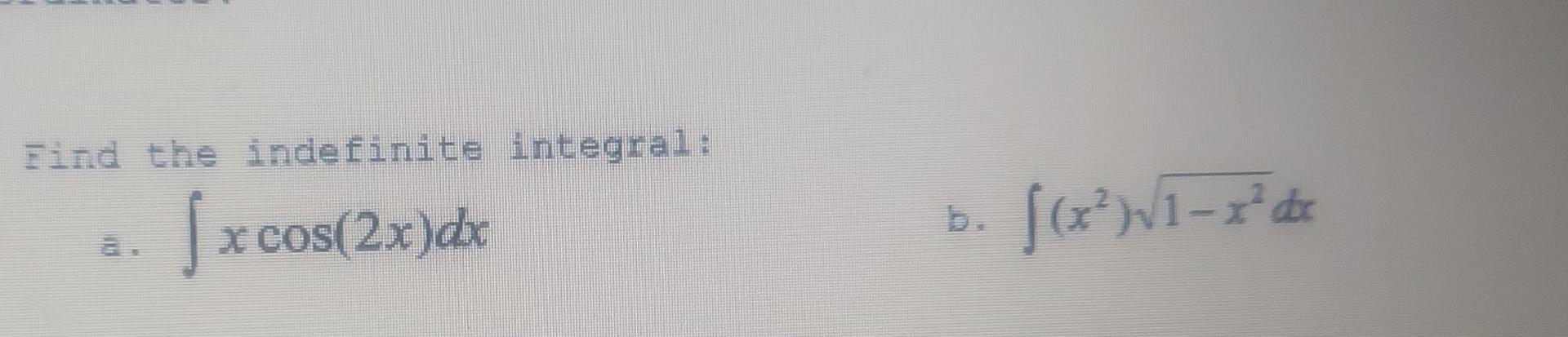 Solved Find the indefinite integral: x cos(2x)dx 5 x ((x²)/1 | Chegg.com