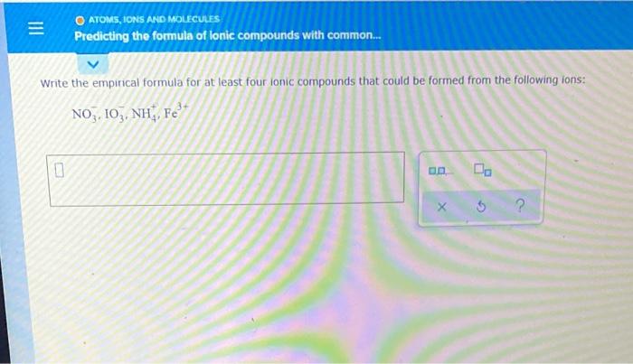 Solved = ATOMS, IONS AND MOLECULES Predicting the formula of | Chegg.com
