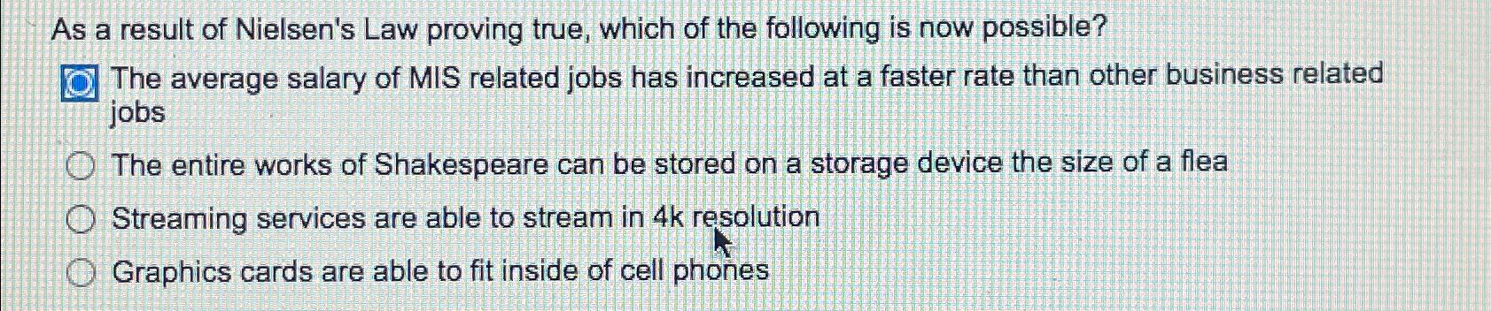 Solved As a result of Nielsen's Law proving true, which of | Chegg.com
