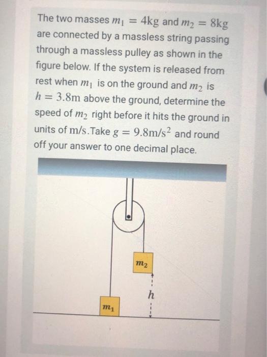 [Solved]: The two masses ( m_{1}=4 mathrm{~kg} ) and