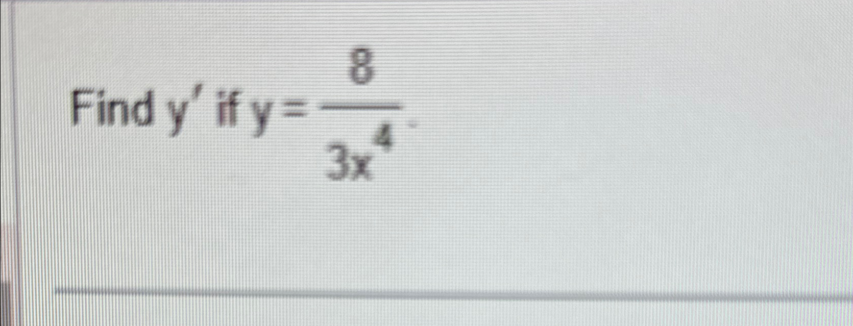 Solved Find y' ﻿if y=83x4 | Chegg.com