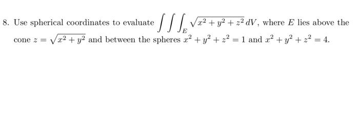 Solved 8. Use spherical coordinates to evaluate | Chegg.com