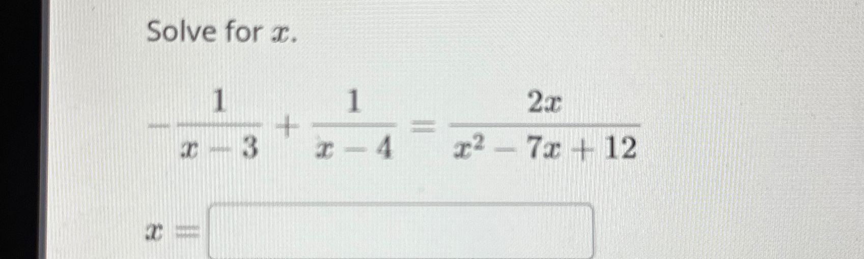 Solved Solve for x.-1x-3+1x-4=2xx2-7x+12x= | Chegg.com