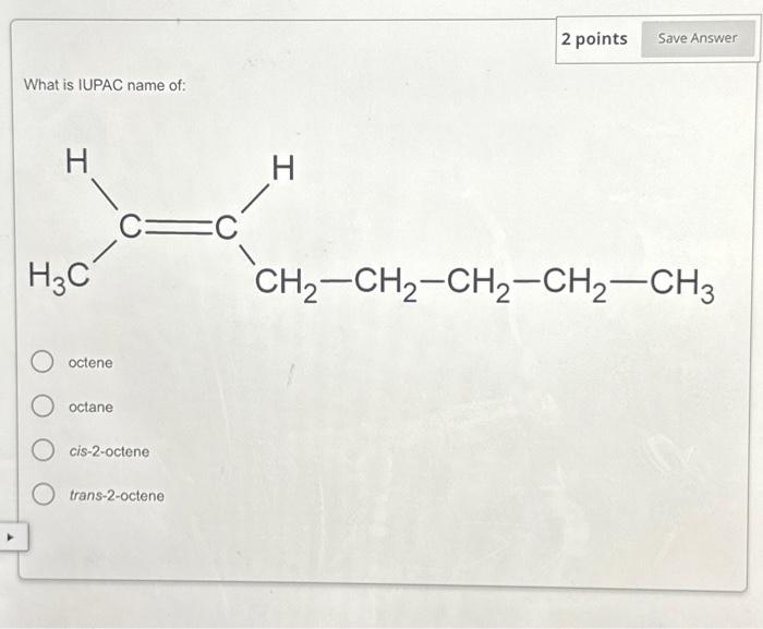 Solved What is IUPAC name of: H H3C octene octane C=C O | Chegg.com