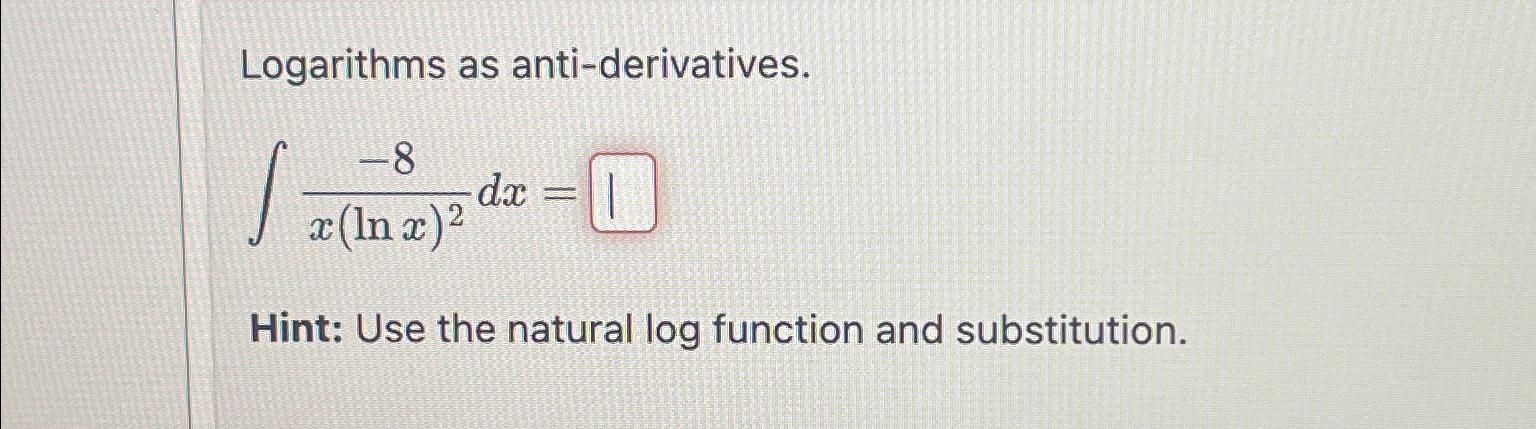 Solved Logarithms as anti-derivatives.∫﻿﻿-8x(lnx)2dx=Hint: | Chegg.com