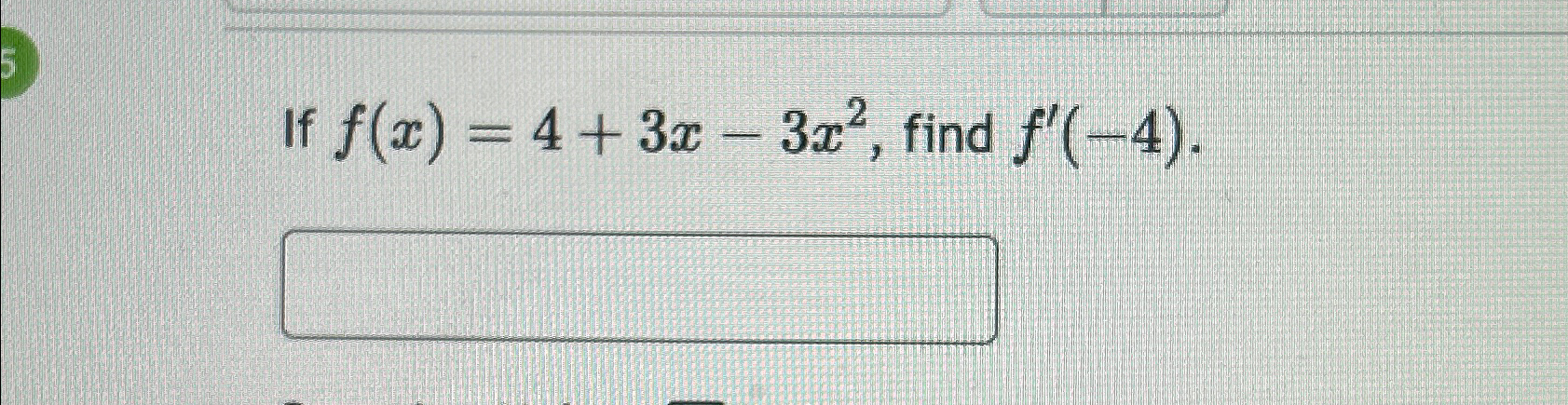 Solved If f(x)=4+3x-3x2, ﻿find f'(-4) | Chegg.com