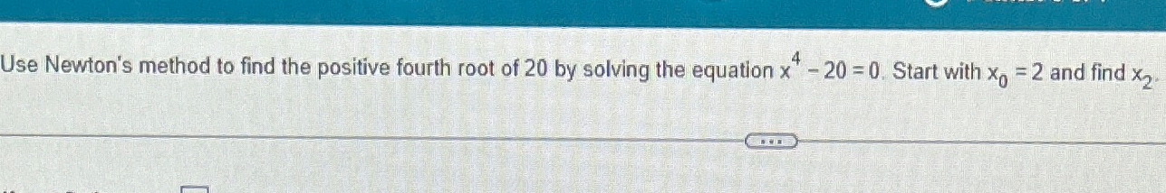 Solved Use Newton's method to find the positive fourth root | Chegg.com