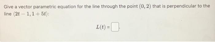 Solved Give a vector parametric equation for the line | Chegg.com