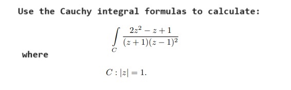 Solved Use the Cauchy integral formulas to | Chegg.com