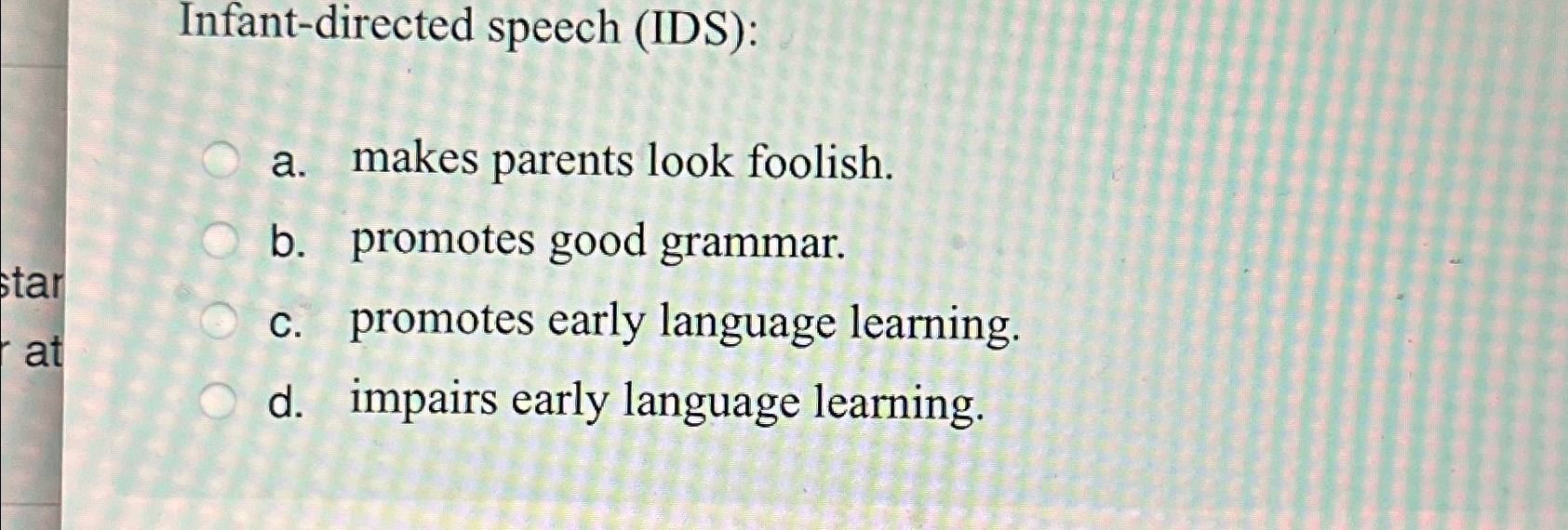 Solved Infant-directed speech (IDS):a. ﻿makes parents look | Chegg.com