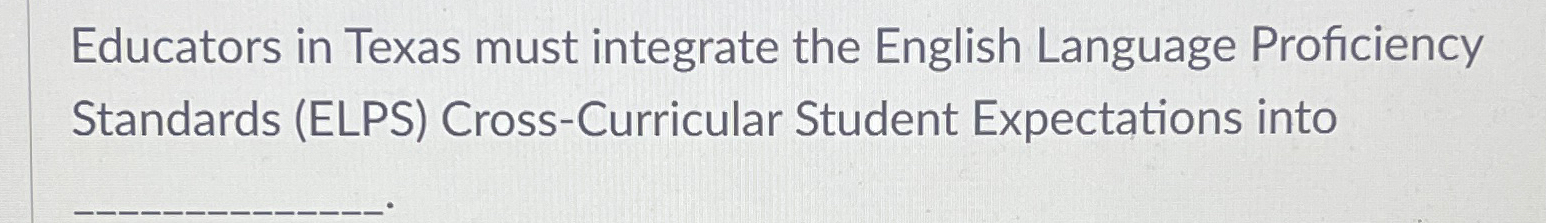 Solved Educators in Texas must integrate the English | Chegg.com