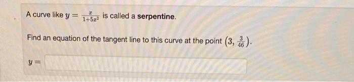 Solved A curve like y=1+5x2x is called a serpentine. Find an | Chegg.com
