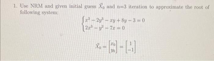 Solved 1. Use NRM and given initial guess X0 and n=3 | Chegg.com
