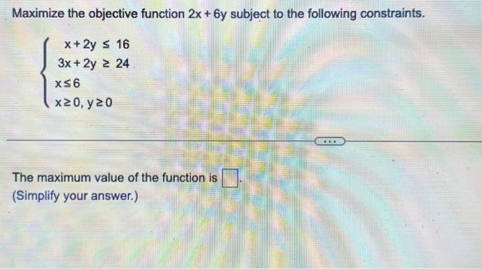 Maximize The Objective Function 2x 6y Subject To The