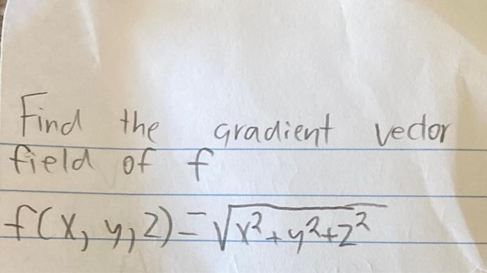 Solved Find the gradient vector field of f f(x,y,z)=x2+y2+z2 | Chegg.com