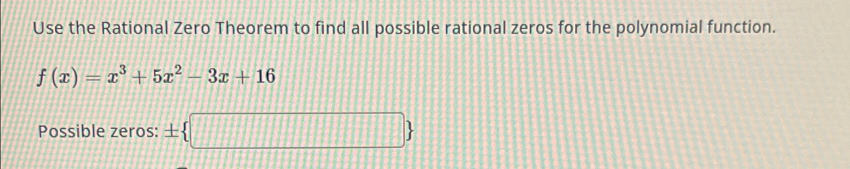 Solved Use the Rational Zero Theorem to find all possible | Chegg.com Solved Use the Rational Zero Theorem to find all possible | Chegg.com