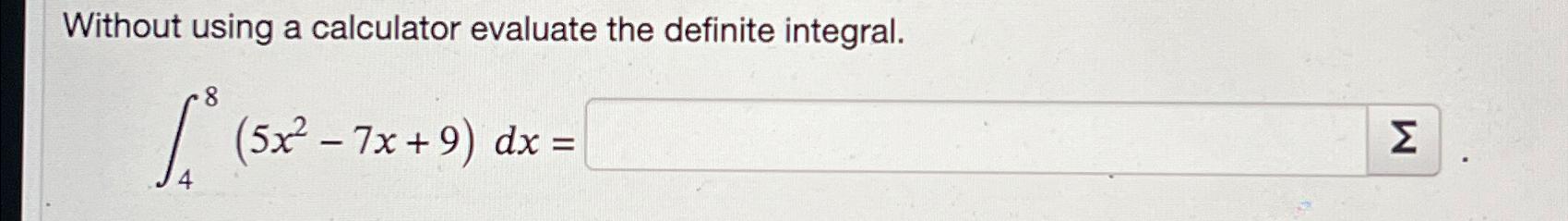 Solved Without using a calculator evaluate the definite | Chegg.com