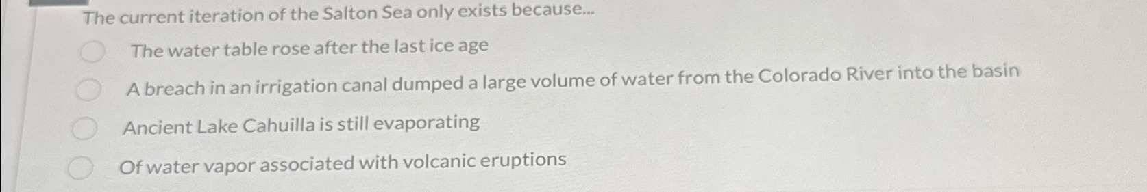 Solved The current iteration of the Salton Sea only exists | Chegg.com