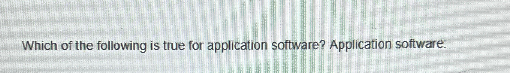 Solved Which of the following is true for application | Chegg.com