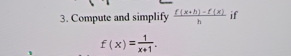 Solved Compute and simplify f(x+h)-f(x)h ﻿iff(x)=1x+1 | Chegg.com