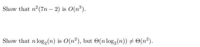 Solved Show that n2(7n−2) is O(n3). Show that nlog2(n) is | Chegg.com