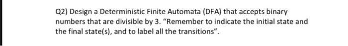 Solved Q2) Design a Deterministic Finite Automata (DFA) that | Chegg.com