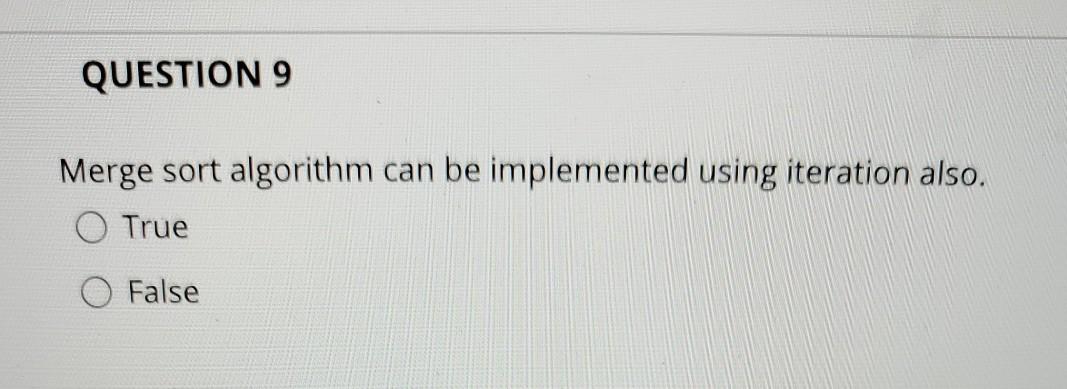 Solved QUESTION 9 Merge sort algorithm can be implemented | Chegg.com