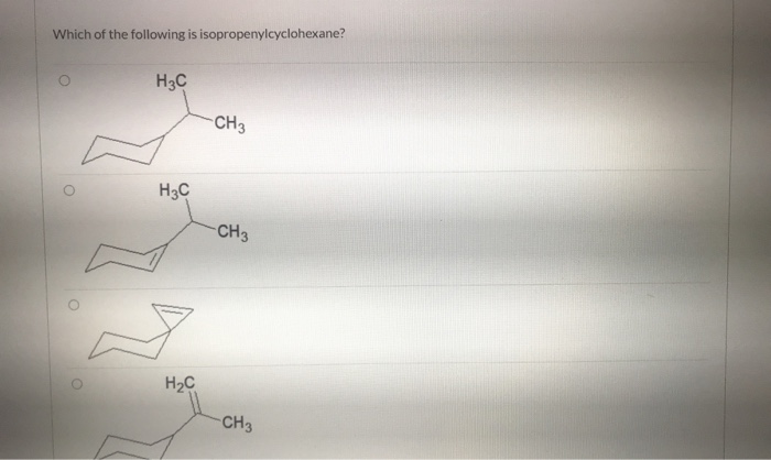 Solved Which of the following is isopropenylcyclohexane? HC | Chegg.com