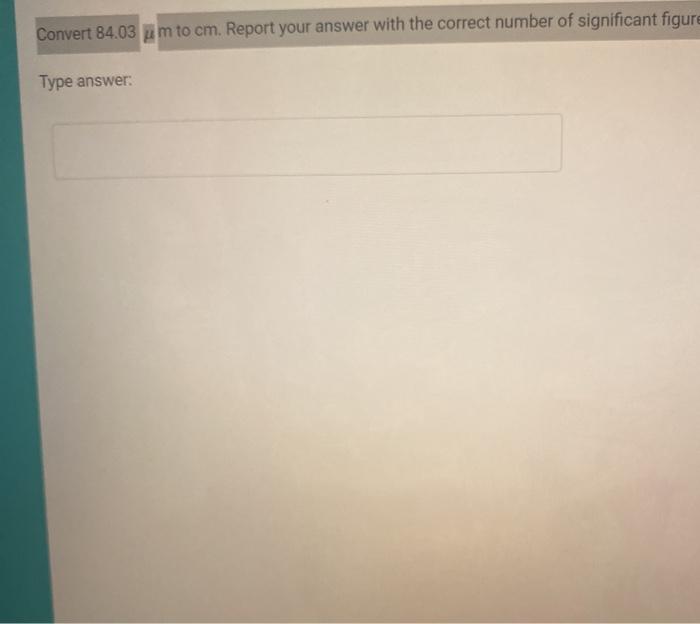 Solved Convert 84.03 pm to cm. Report your answer with the | Chegg.com