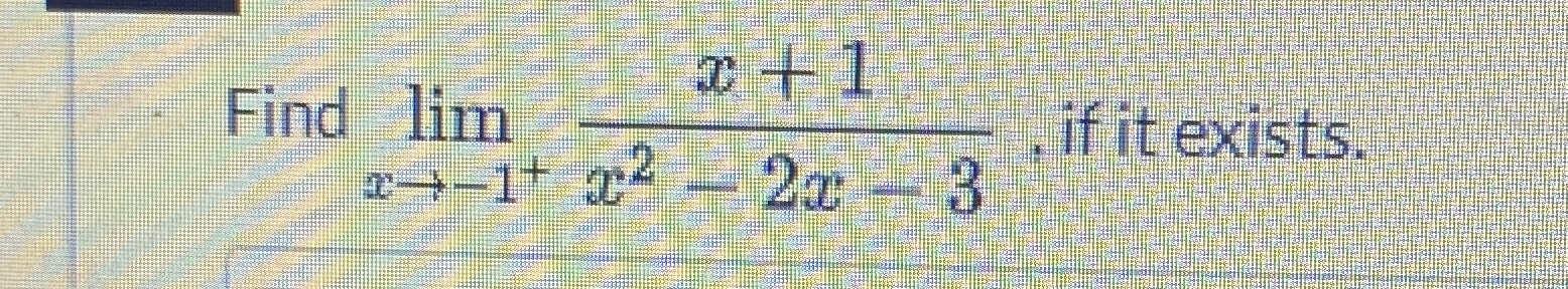 Solved Find limx→-1+x+1x2-2x-3, ﻿if it exists | Chegg.com