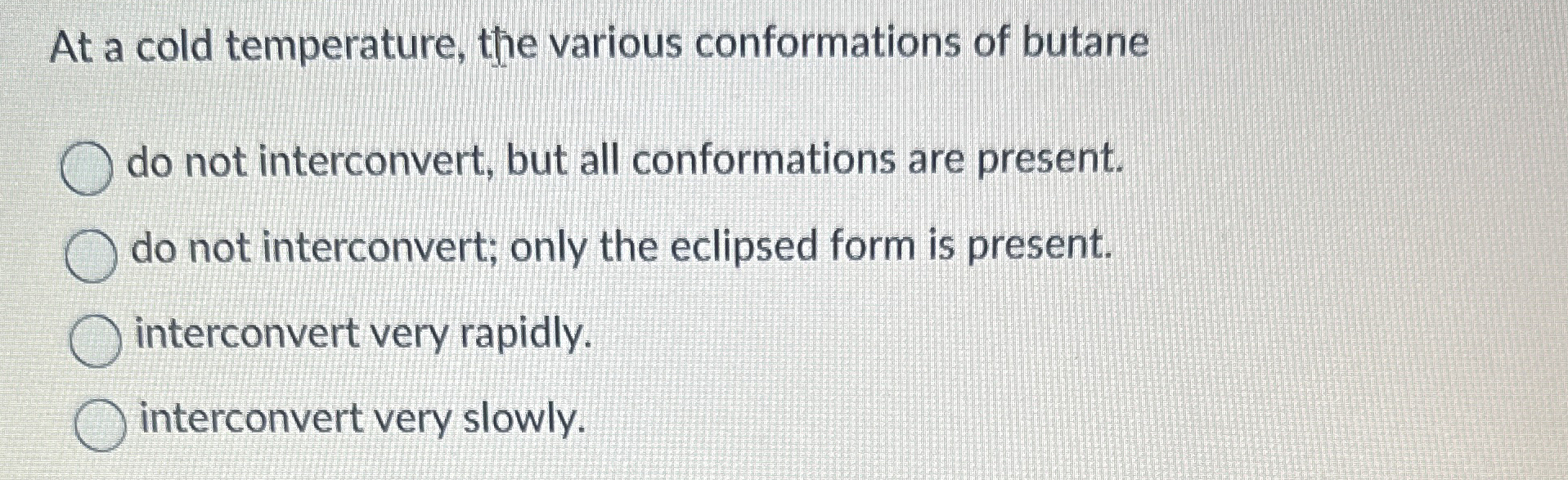 Solved At a cold temperature, the various conformations of | Chegg.com