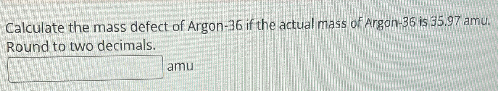 Calculate the mass defect of Argon-36 ﻿if the actual | Chegg.com